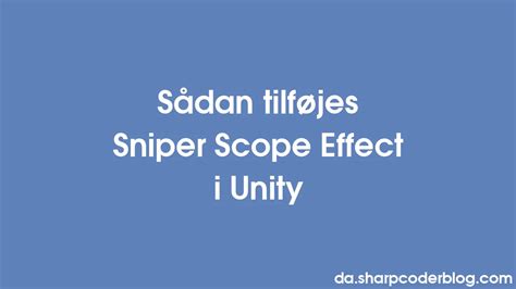Sådan Tilføjes Sniper Scope Effect I Unity Sharp Coder Blog