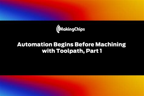 Automation Begins Before Machining With Toolpath Part 1 Makingchips Podcast