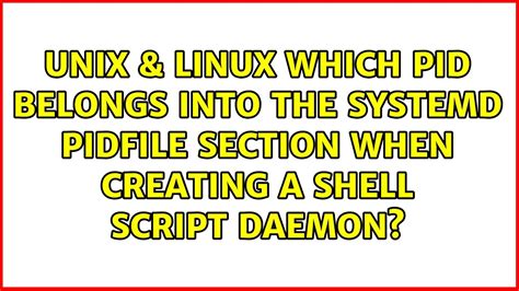 Which Pid Belongs Into The Systemd Pidfile Section When Creating A Shell Script Daemon Youtube