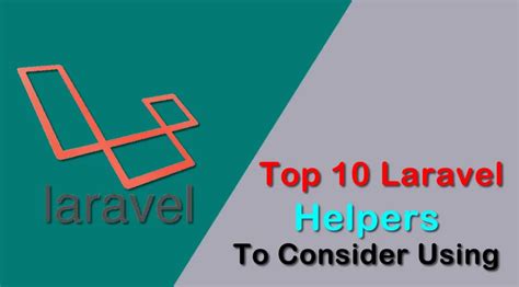 top 10 laravel helpers to consider using
