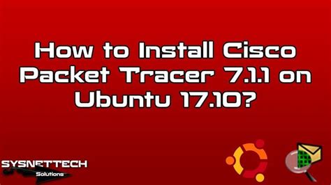 How To Install Cisco Packet Tracer 7 1 1 On Ubuntu 17 10 Step By Step
