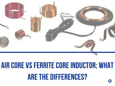 Air Core Vs Ferrite Core Inductor Must Read