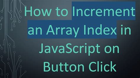 How To Increment An Array Index In Javascript On Button Click Youtube