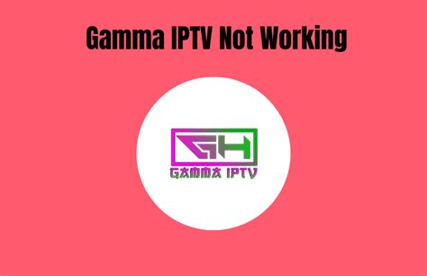 How To Resolve Gamma Iptv Not Working Issue Iptv Tester