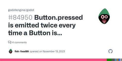 Button Pressed Is Emitted Twice Every Time A Button Is Pressed Issue Godotengine