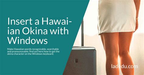 How To Get The Okina Character ʻ On A Windows Keyboard La De Du