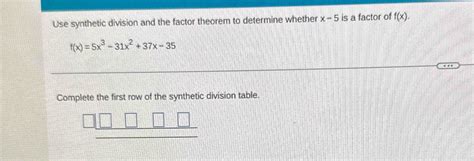 solved use synthetic division and the factor theorem to