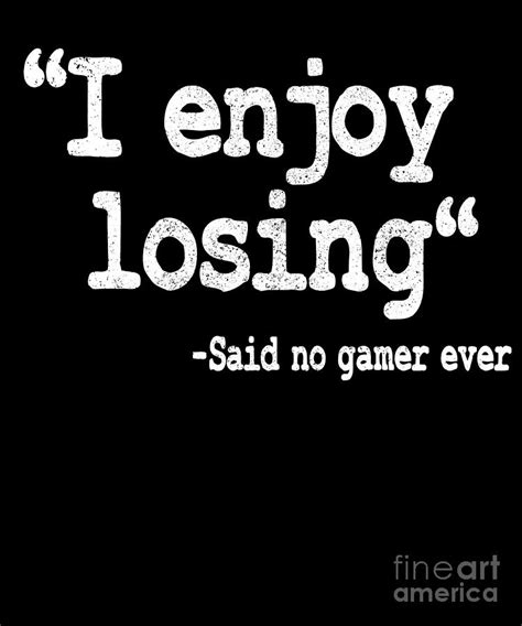 i enjoy losing funny gaming quote video gamer t digital art by lisa stronzi fine art america