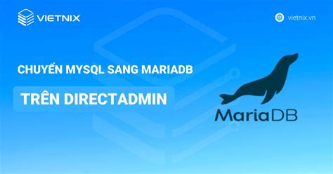 Hướng Dẫn Chuyển Mysql Sang Mariadb Trên Directadmin