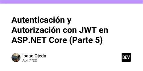 Autenticación Y Autorización Con Jwt En Aspnet Core Parte 5 Dev