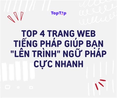 TopTip Top 4 Trang Web Tiếng Pháp Giúp Bạn Lên Trình Ngữ Pháp Cực Nhanh YBOX