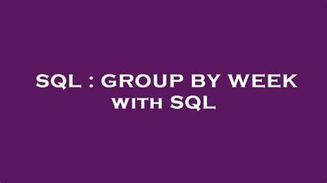 Sql Group By Week With Sql Youtube
