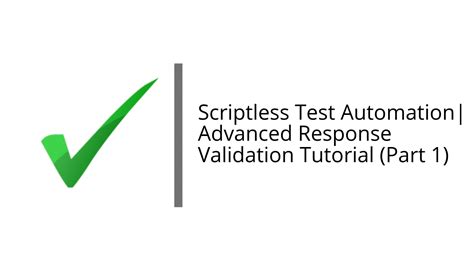 Scriptless Test Automation Advanced Response Validation Tutorial