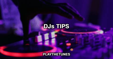 Top 10 Dj Tips To Help You Improve 2022 Guide