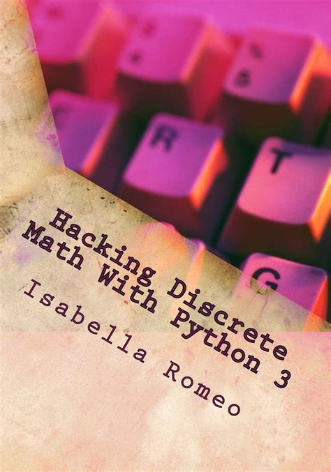 Hacking Discrete Math With Python 3 Romeo Isabella 9781720405979