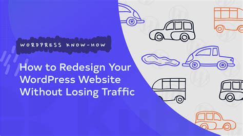 How To Redesign Your Wordpress Website Without Losing Traffic Wp Content