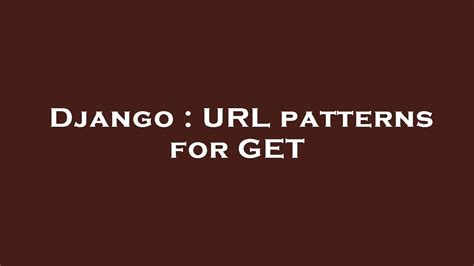 Django Url Patterns For Get Youtube
