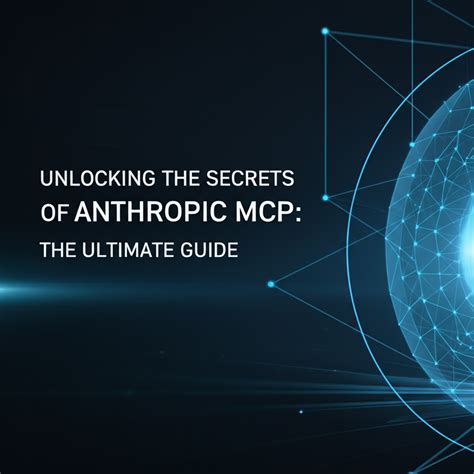 Unlocking The Secrets Of Anthropic Mcp The Ultimate Guide