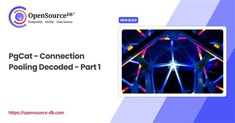 Pgcat Connection Pooling Decoded Part 1 Opensourcedb