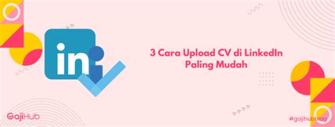 3 Cara Upload CV Di LinkedIn Paling Mudah Gajihub 3 Cara Upload CV Di LinkedIn Paling Mudah Gajihub