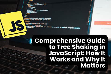 Comprehensive Guide To Tree Shaking In Javascript How It Works And Why It Matters
