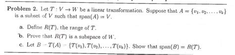 Solved A Problem 2 Let T V W Be A Linear Transformation Chegg Com