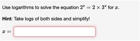 Solved Use Logarithms To Solve The Equation 2 X 2 × 3 X For X Hint
