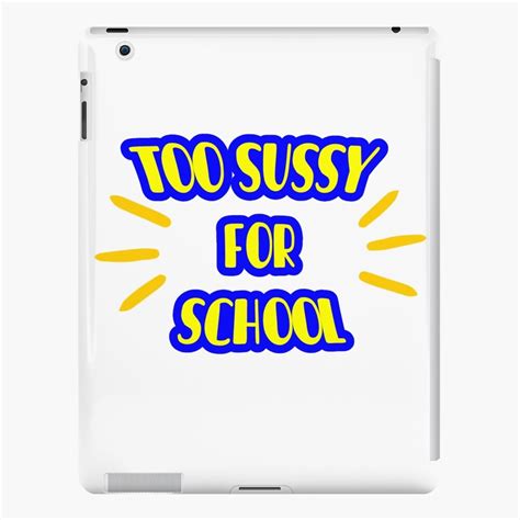 Too Sussy For School Funny And Cool Merch Ipad Case And Skin For Sale By