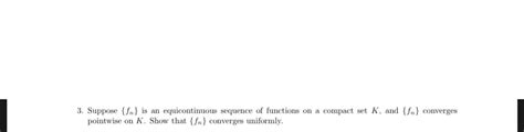 Answered 3 Suppose Fa Is An Equicontinuous Sequence Of Functions On A Compact Set K And U