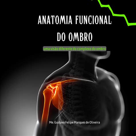 Anatomia Funcional Do Ombro Uma Visão Diferente Do Complexo Do Om