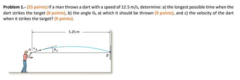Solved Problem 1 25 Points If A Man Throws A Dart With A Chegg Com