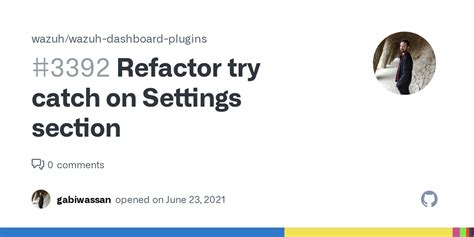 Refactor Try Catch On Settings Section · Issue 3392 · Wazuhwazuh Dashboard Plugins · Github