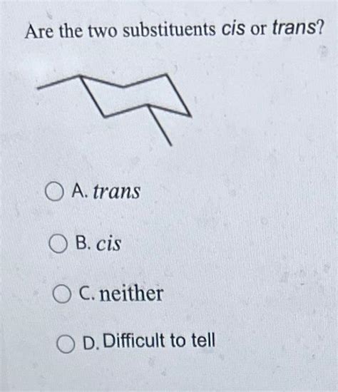 Solved Are The Two Substituents Cis Or Trans A Trans B
