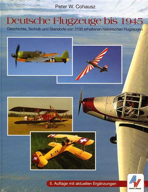 Deutsche Flugzeuge Bis 1945 Geschichte Technik Und Standorte Von 3100 Erhaltenen Historischen