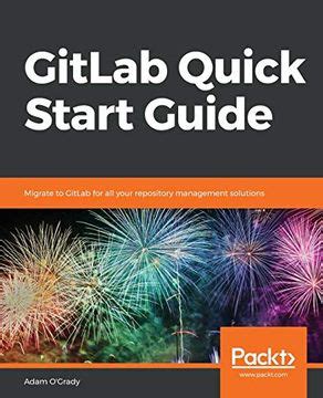 Libro Gitlab Quick Start Guide Migrate To Gitlab For All Your Repository Management Solutions