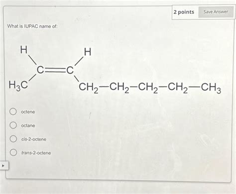 Solved What Is Iupac Name Of H H3c Octene Octane C C O