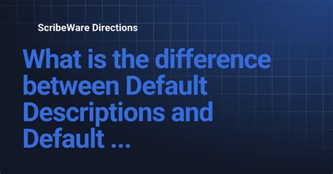 What Is The Difference Between Default Descriptions And Default Field Values Scribeware
