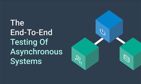 The End To End Testing Of Asynchronous Systems Step