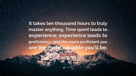 Malcolm Gladwell Quote It Takes Ten Thousand Hours To Truly Master