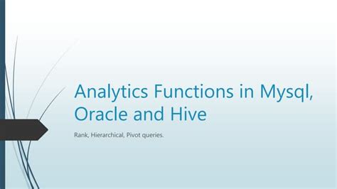 Analytics Functions In Mysql Oracle And Hive Ppt