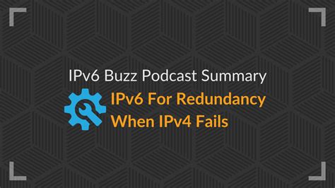 podcast summary ipv6 for redundancy when ipv4 fails