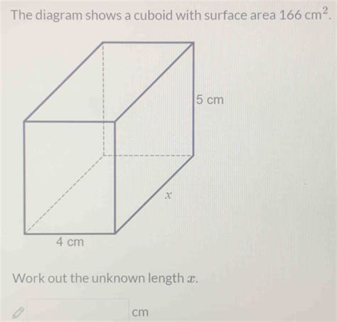 Solved The Diagram Shows A Cuboid With Surface Area 166cm 2 Work Out The Unknown Length X Cm