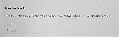 Find The Centroid Xˉ Yˉ Of The Region Bounded By