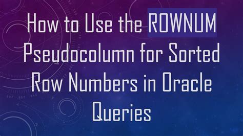 How To Use The Rownum Pseudocolumn For Sorted Row Numbers In Oracle Queries Youtube