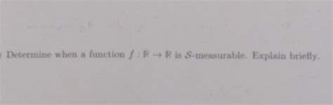 solved determine when a function f r→r is s measurable