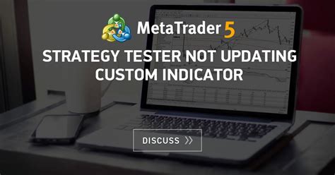 Strategy Tester Not Updating Custom Indicator Strategy Tester General Mql5 Programming Forum