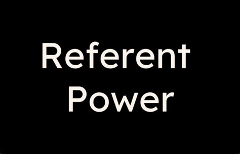 What Is Referent Power Kapable Glossary
