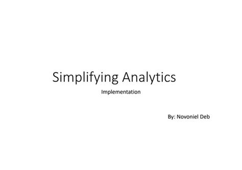 Simplifying Analytics By Novoniel Deb Ppt