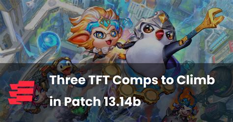 Three Tft Comps To Climb In Patch 13 14b Esports Gg