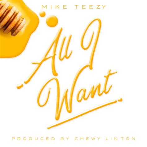 Mike Teezy All I Want Lyrics Genius Lyrics